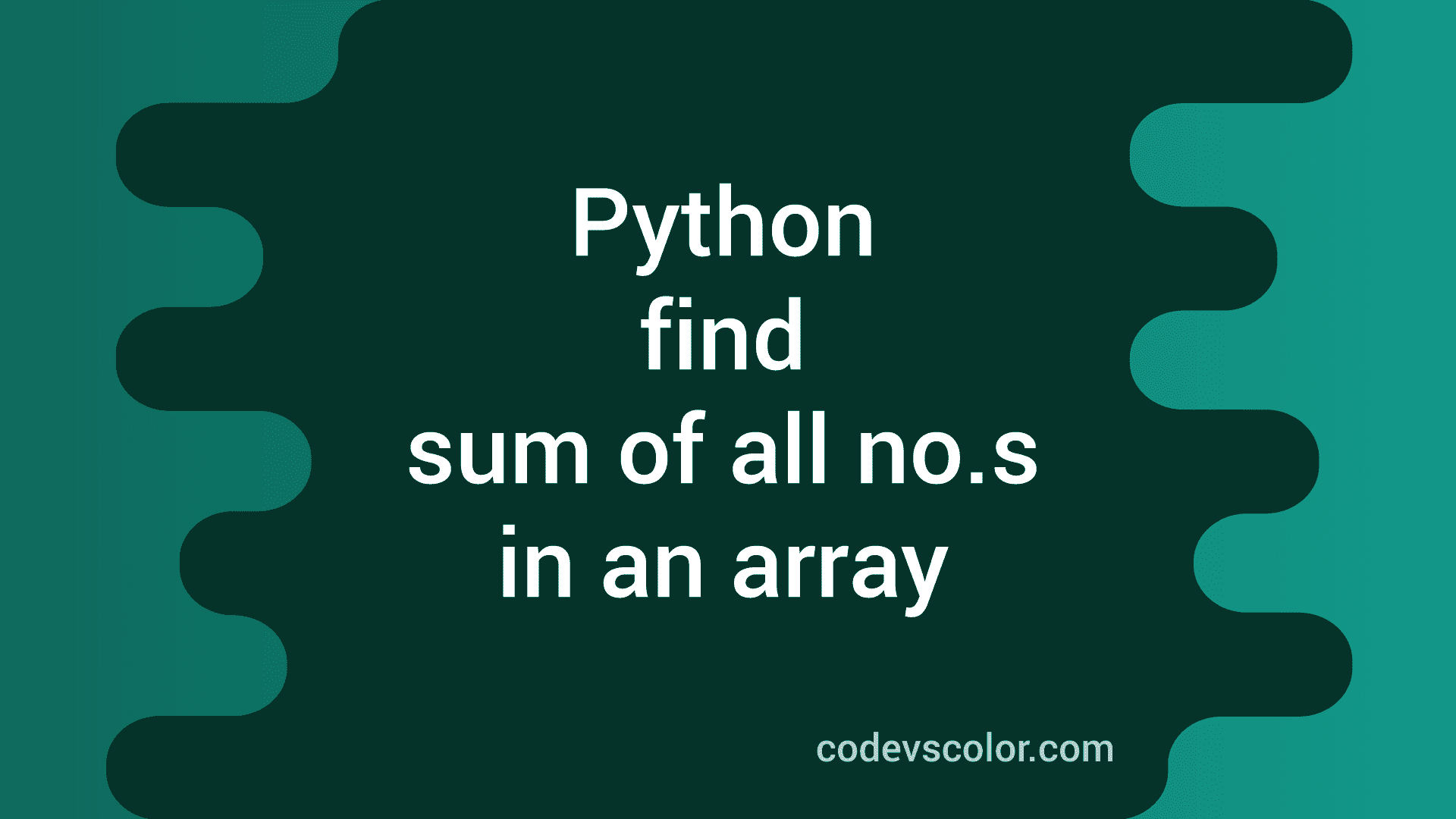 Python Program To Find Out The Sum Of All Numbers In An Array CodeVsColor