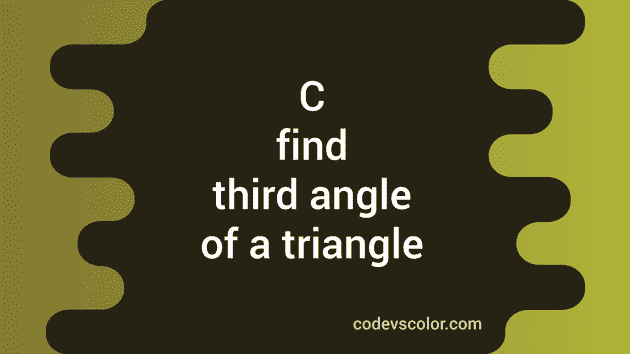 C program to find the third angle of a triangle if other two are given ...