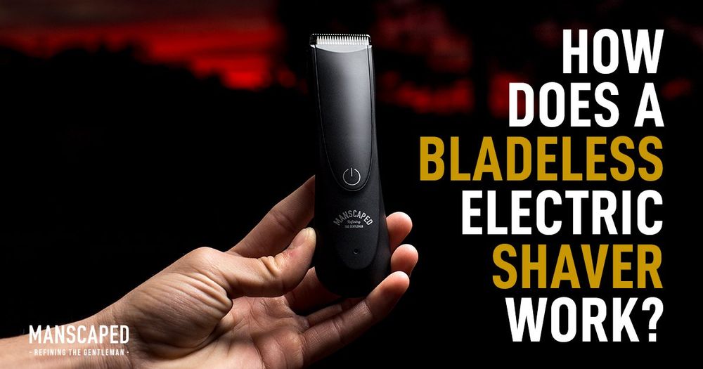 How Does a Bladeless Electric Shaver Work? | MANSCAPED™ Blog
