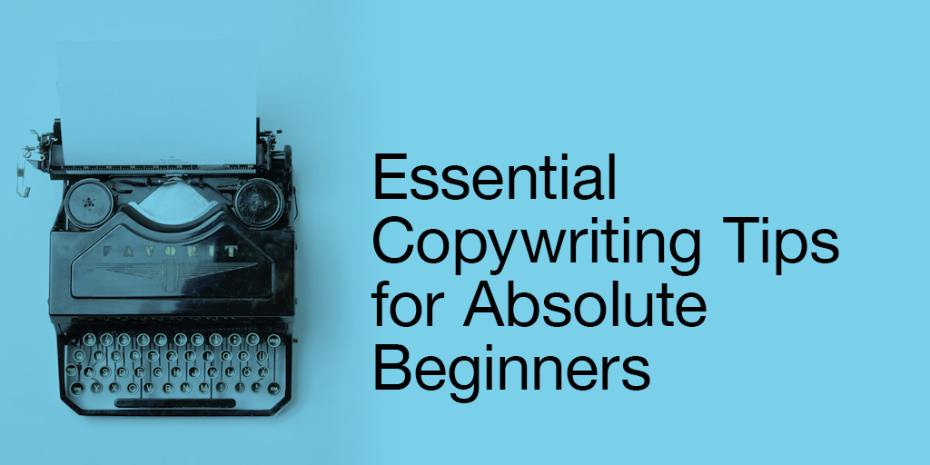 Essential Copywriting Tips for Absolute Beginners