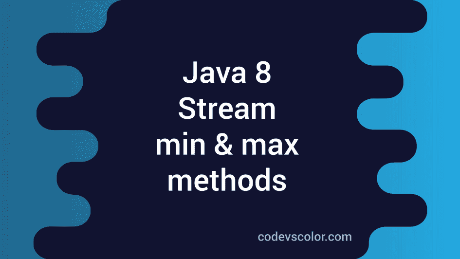 Java 8 Stream min and max method examples - CodeVsColor