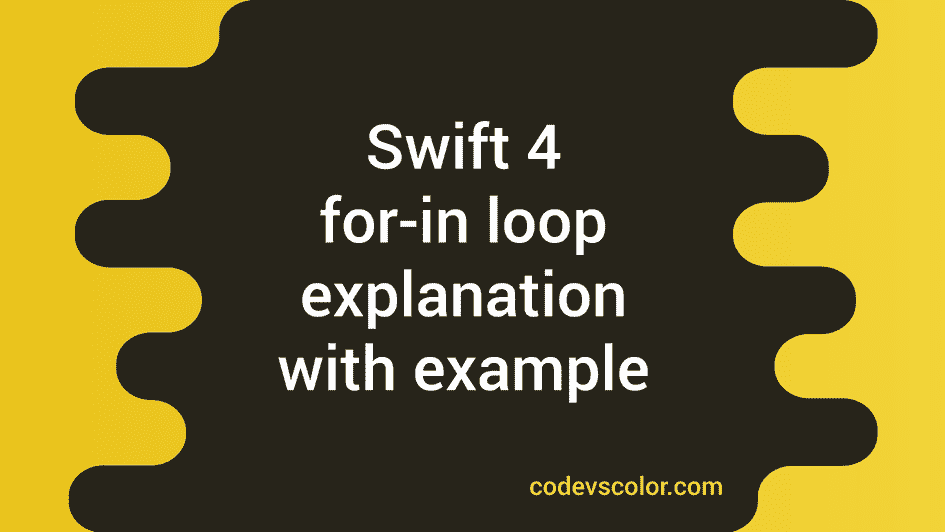 Swift 4 For In Loop Tutorial With Example Codevscolor
