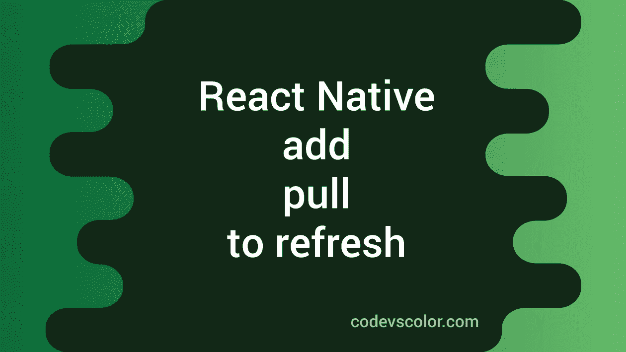 Add pull to refresh in React Native using RefreshControl - CodeVsColor