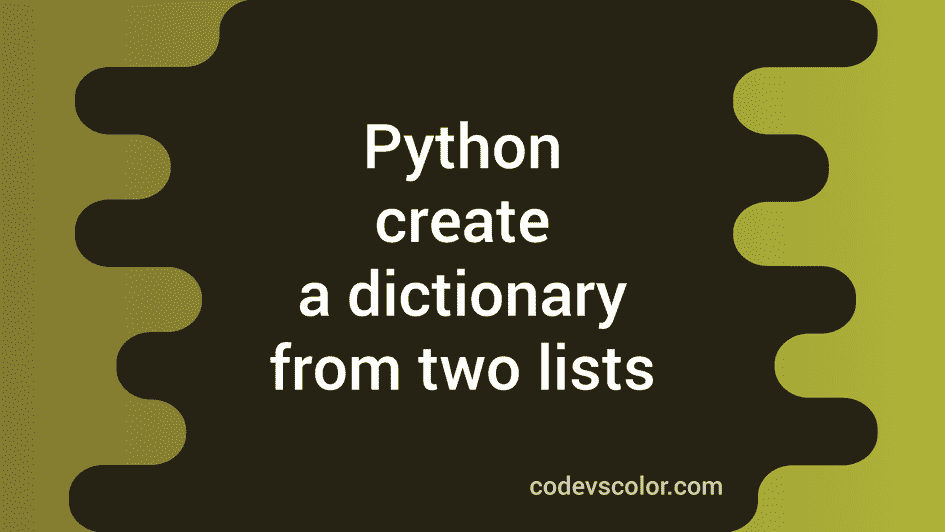 How to create a dictionary from two lists in python - CodeVsColor