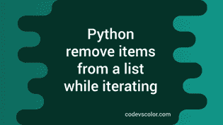 Three different Python examples to remove items from a list while iterating - CodeVsColor