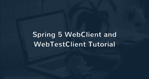 Spring 5 WebClient and WebTestClient Tutorial with Examples | CalliCoder