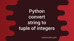3 different ways in Python to convert string to a tuple of integers ...