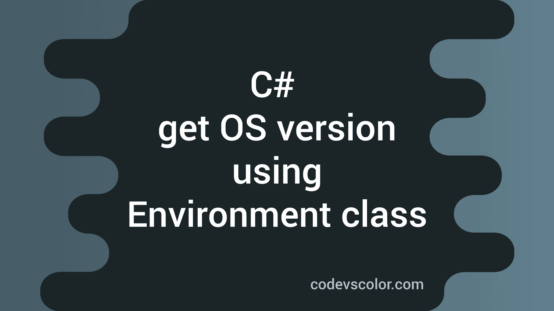 C# program to get the OS version using Environment class - CodeVsColor