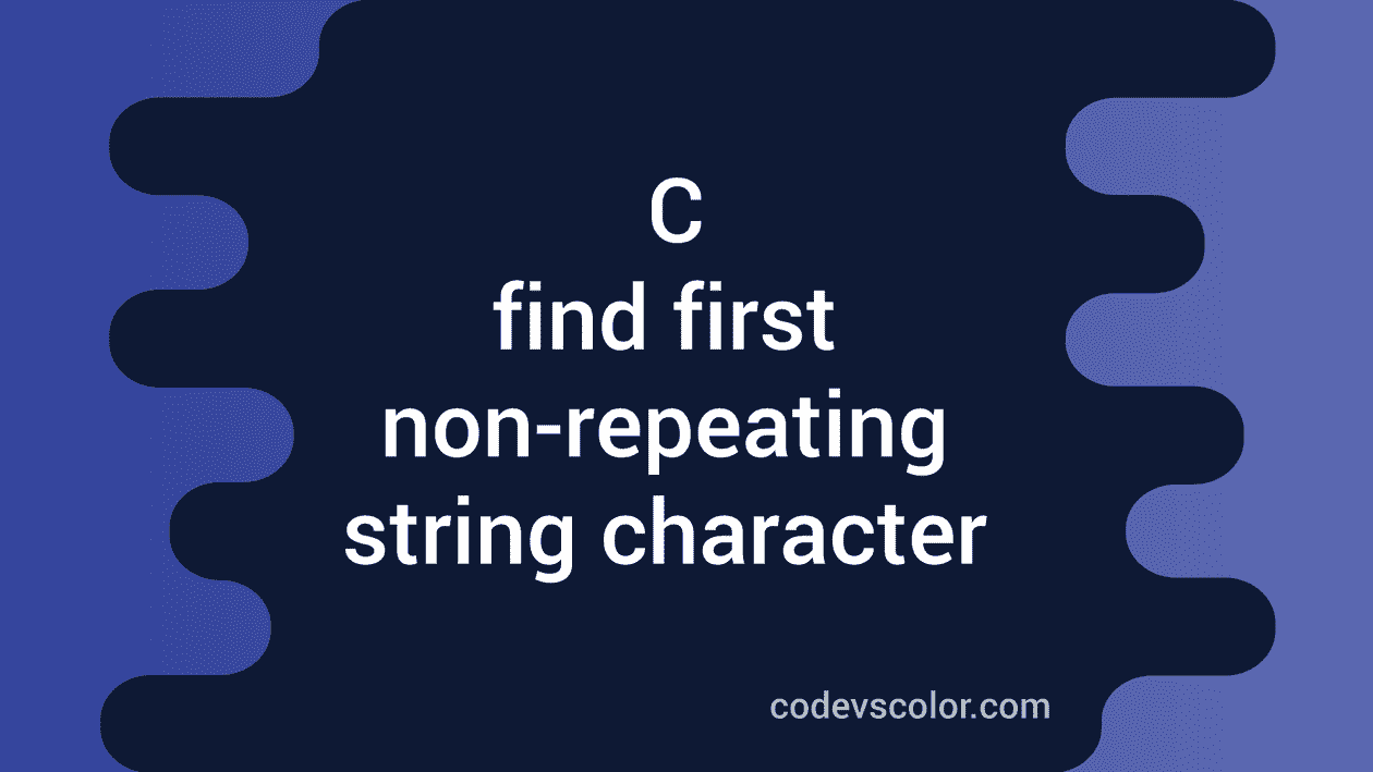 C program to find the first non repeating character in a string ...