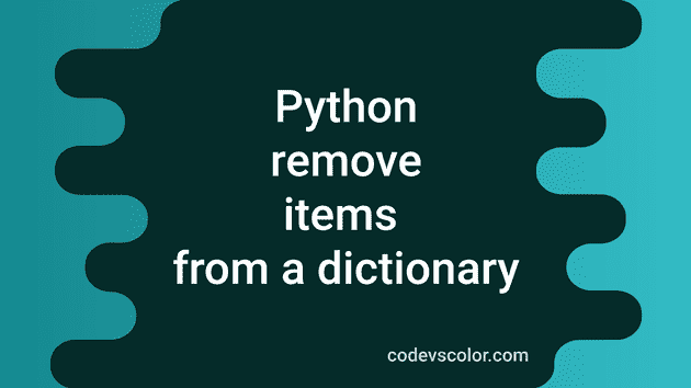 How To Remove Items From A Dictionary In Python Codevscolor