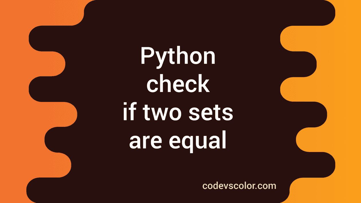 Python program to check if two sets are equal in 3 ways - CodeVsColor