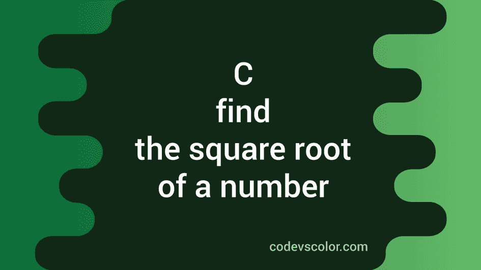 How to find the square root of a number in C - CodeVsColor