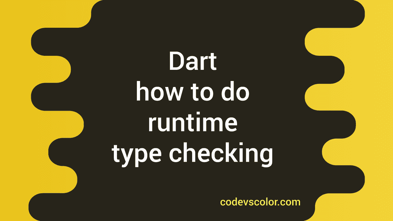 How To Do Run Time Type Checking In Dart Codevscolor