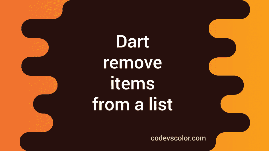 Dart remove items from a list that doesn't satisfy a condition ... Dart remove items from a list that doesn't satisfy a condition ...