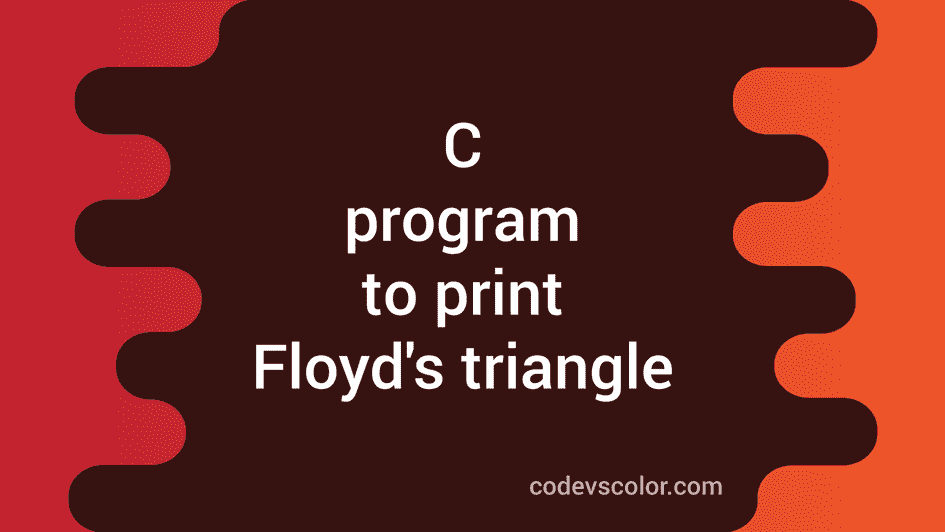 C program to print Floyd's triangle - CodeVsColor