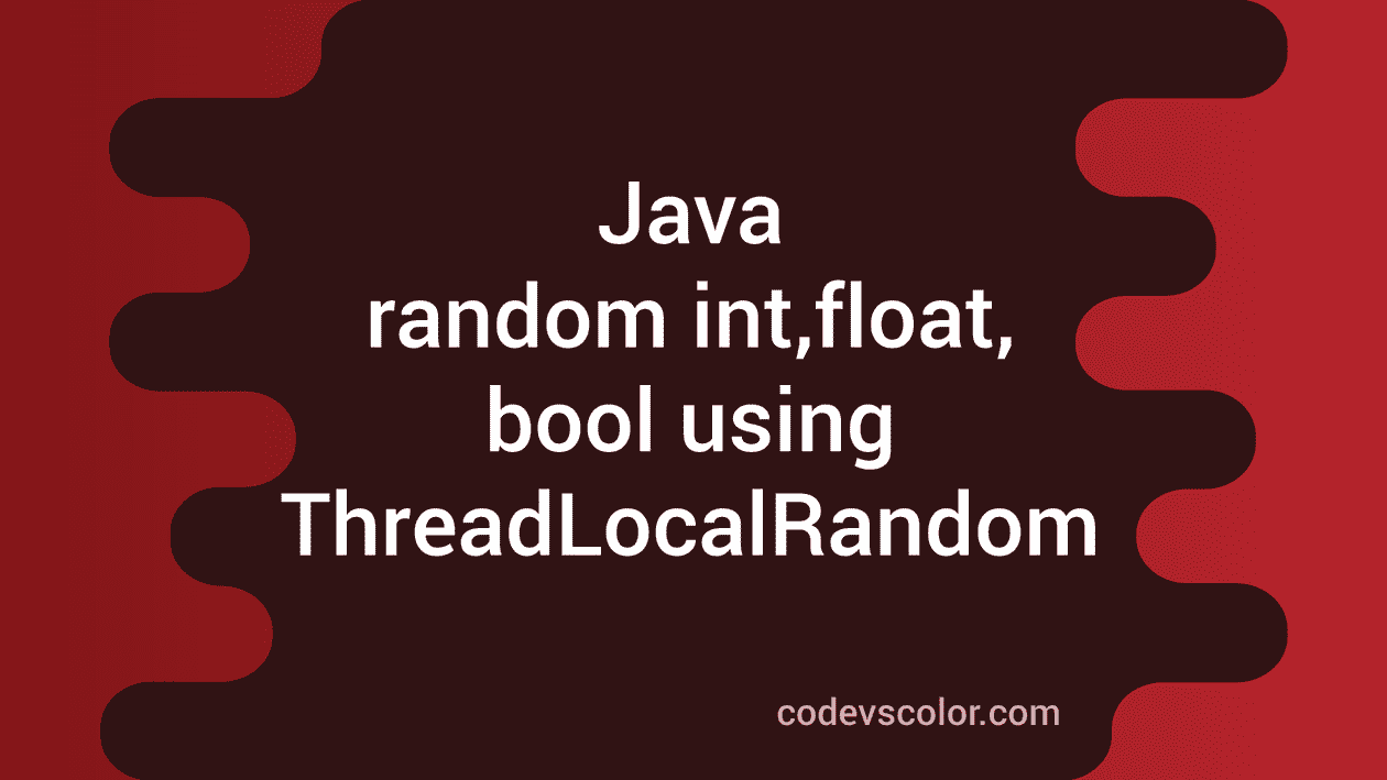 Create Random Intfloat Boolean Using Threadlocalrandom In Java Codevscolor