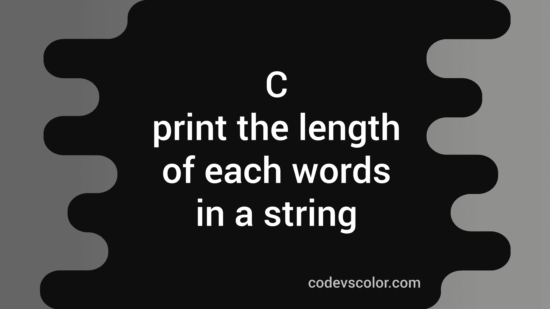 C program to print the length of each words in a string - CodeVsColor