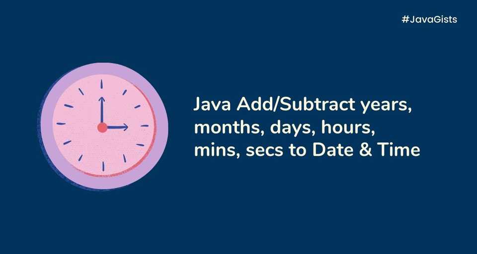 Java Add subtract Years Months Days Hours Minutes Or Seconds To A