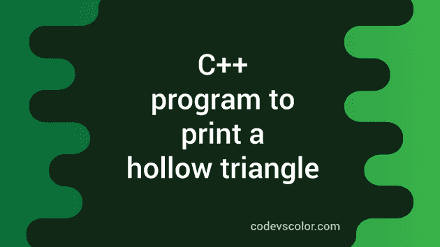 C++ program to print a hollow triangle using star - CodeVsColor