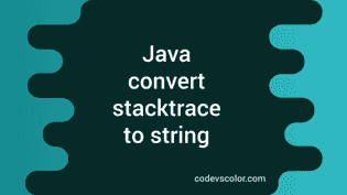 How to convert stacktrace to string in Java - CodeVsColor