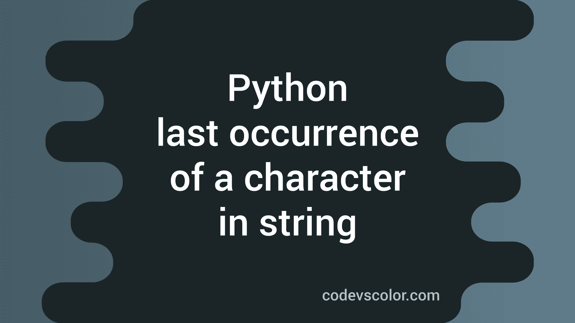 How To Find The Last Occurrence Of A Character In A Python String how-to-find-the-last-occurrence-of-a-character-in-a-python-string