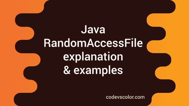 Java Randomaccessfile Explanation With Examples Codevscolor