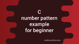 C program number pattern example for beginner - CodeVsColor