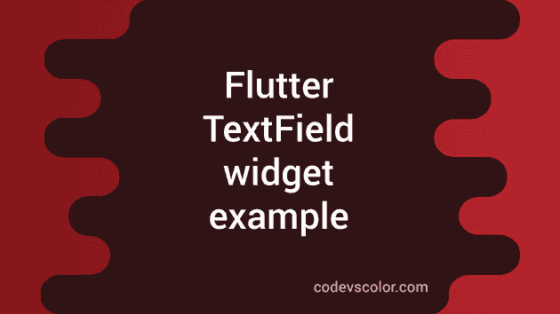 TextField widget example in flutter and its different properties - CodeVsColor