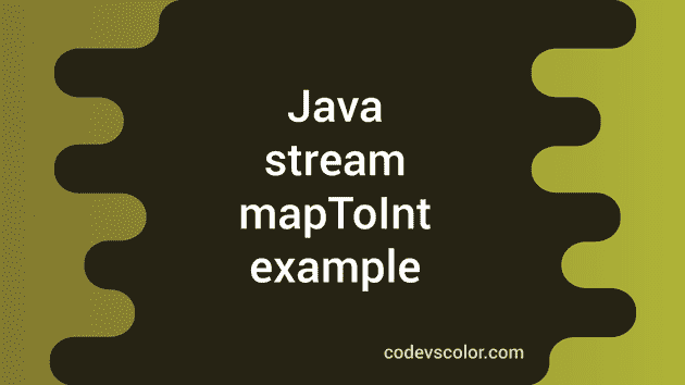 Java Stream Maptoint Explanation With Examples Codevscolor