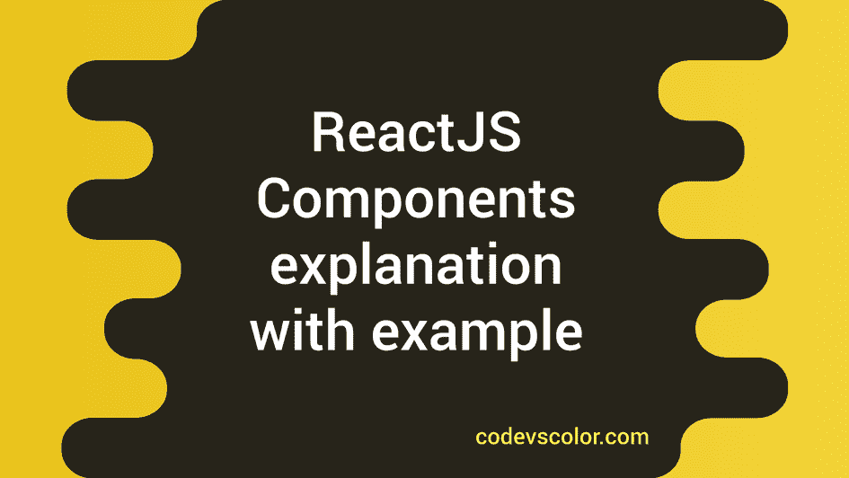 What Are Components In Reactjs And How To Use These
