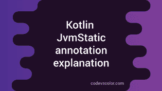 What is JvmStatic annotation in Kotlin and why we use it - CodeVsColor