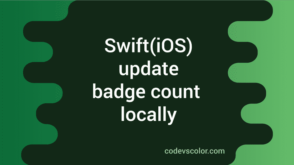 How To Update Application Badge Count Locally In Ios Swift Codevscolor