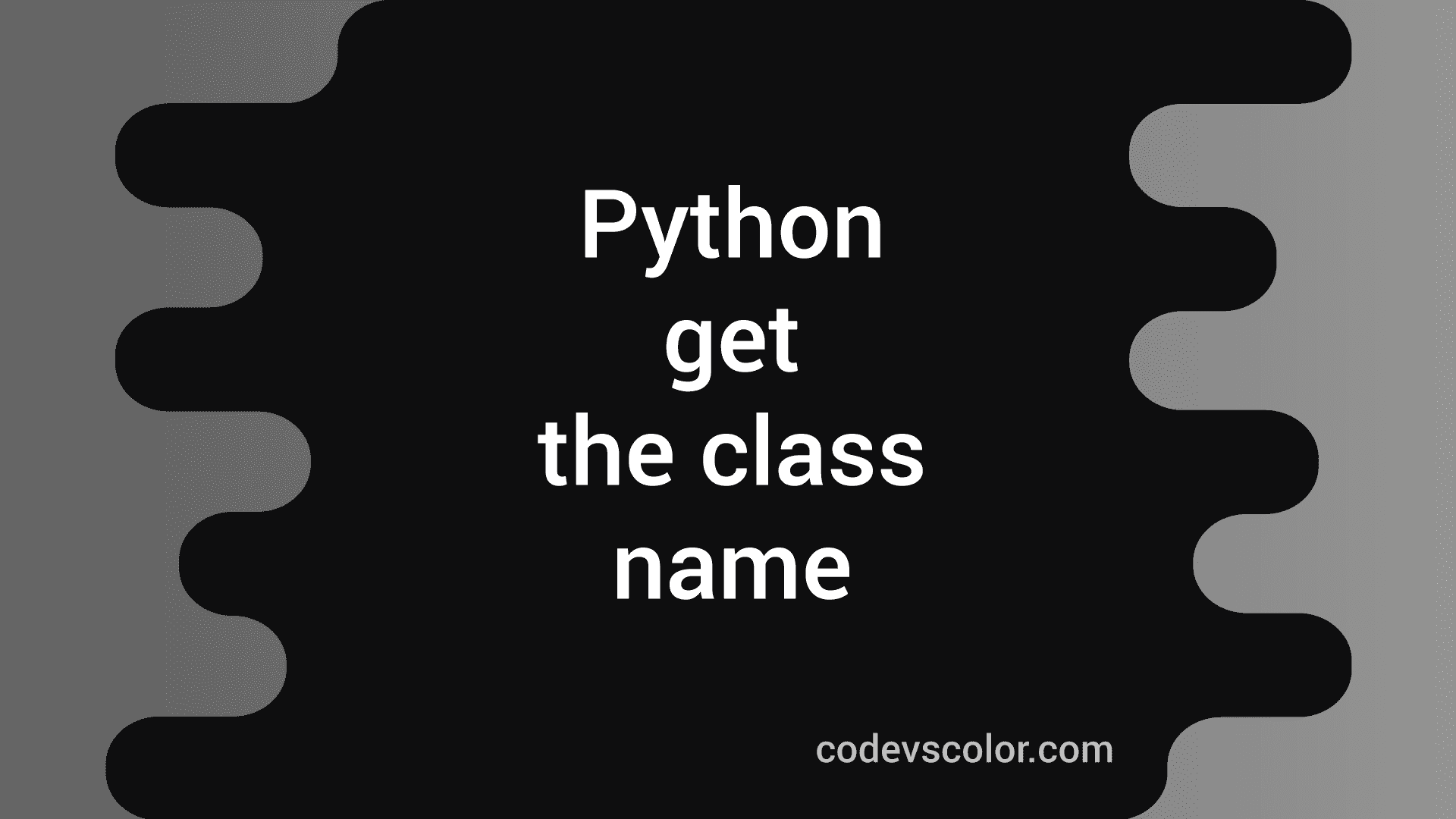Learn To Get The Class Name In Python In 2 Ways CodeVsColor