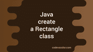 Create a Rectangle class in Java and calculate area, perimeter ...