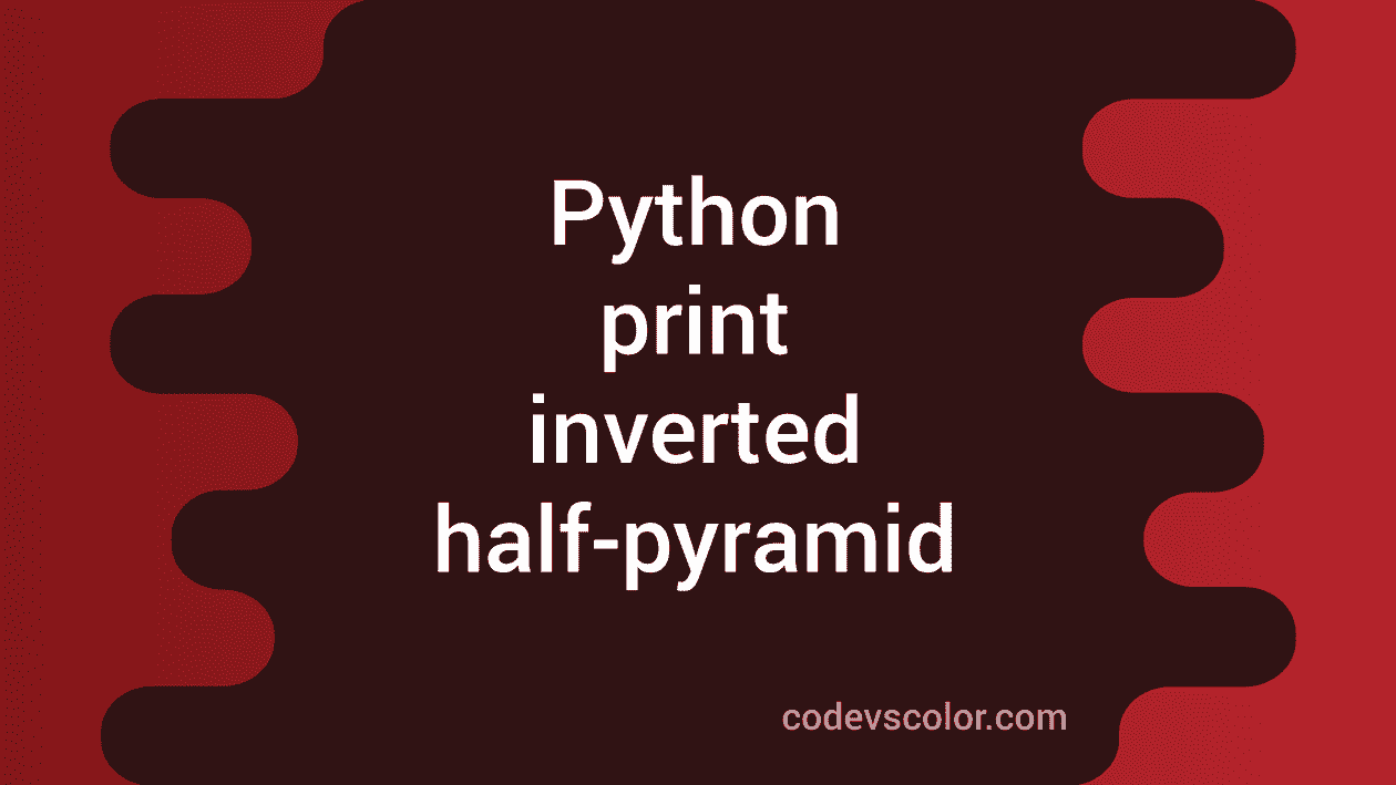 How To Print Inverted Half Pyramid In Python Using Star Codevscolor