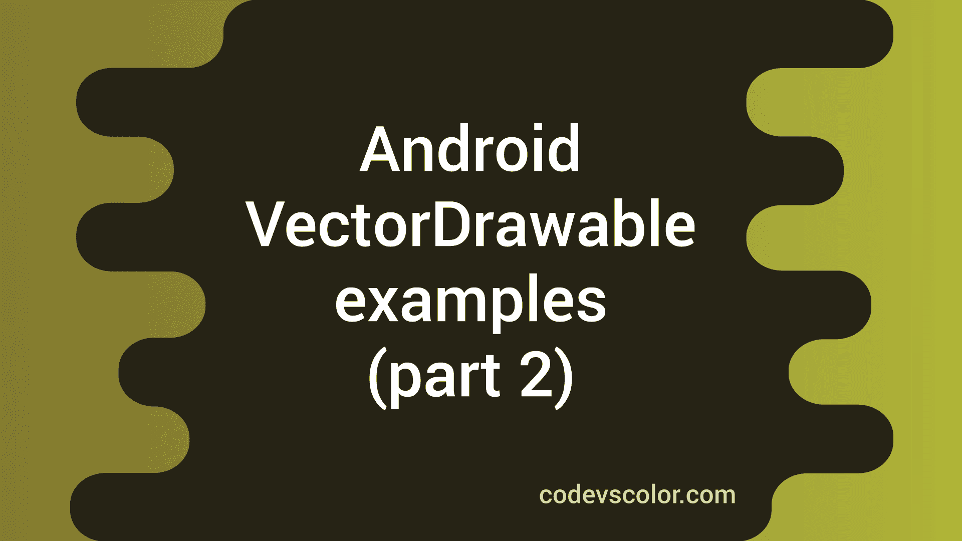 Android-Working with Vector Drawable (Part 2) - CodeVsColor