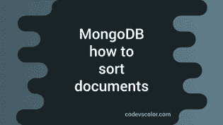 How to sort documents in MongoDB - CodeVsColor
