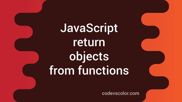 How to return objects from JavaScript functions - CodeVsColor