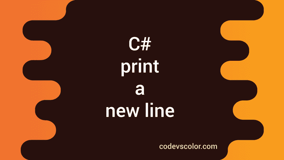 3 different ways in C# to print a new line - CodeVsColor
