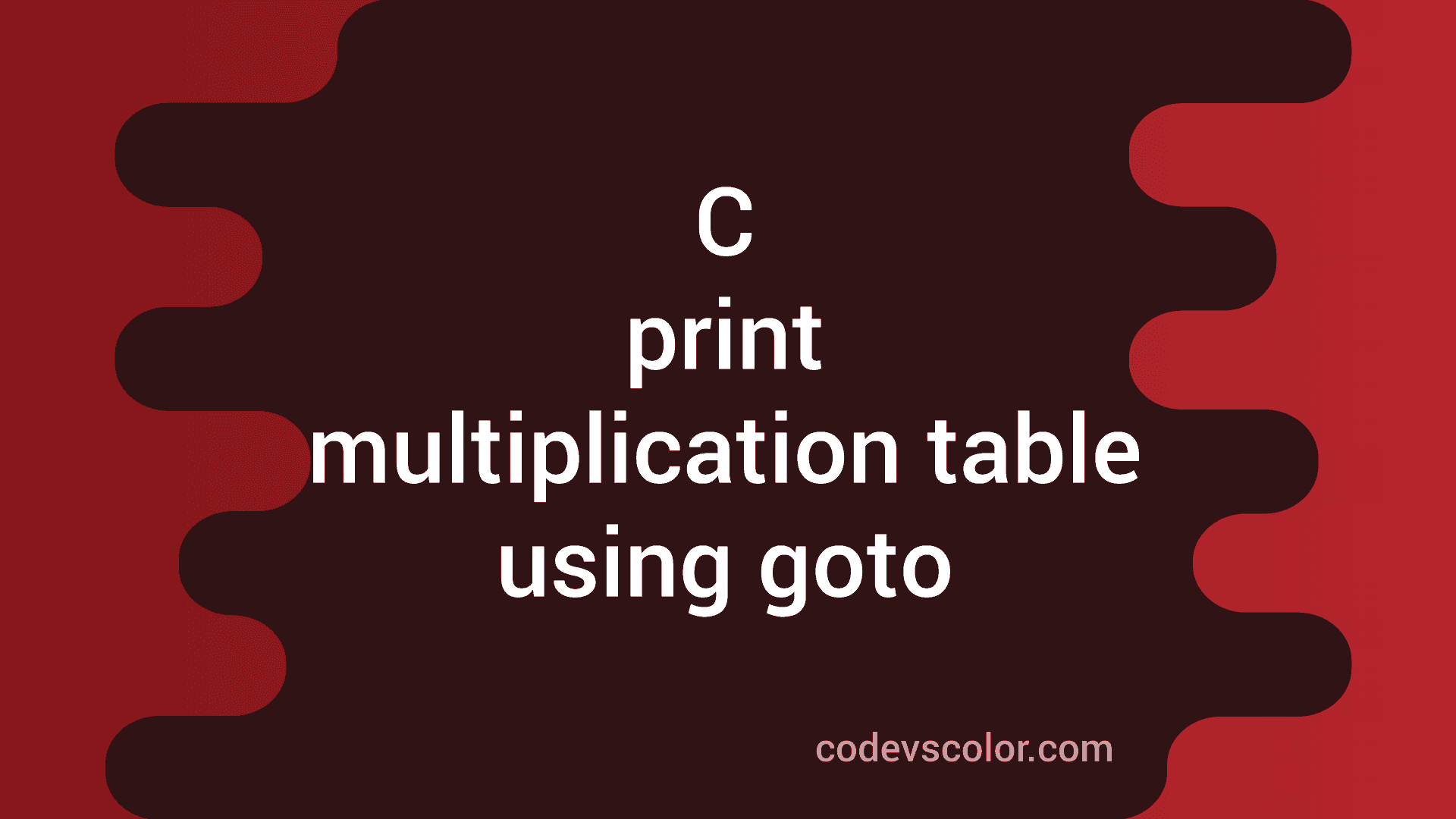 C program to print multiplication table using goto statement - CodeVsColor
