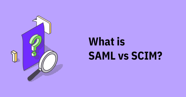 What is SAML vs SCIM?