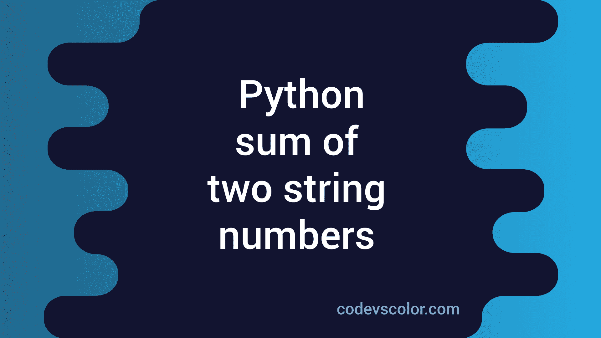 Python Tutorial To Calculate The Sum Of Two String Numbers Codevscolor