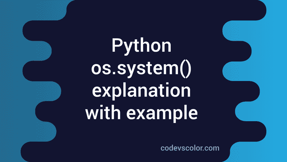 Python os.system() method explanation with example - CodeVsColor