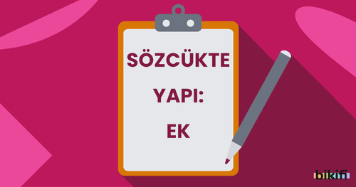 Sözcükte Yapı: Ek | Ek Nedir? - Bikifi