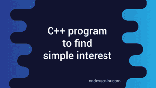 C++ program to find simple interest - CodeVsColor