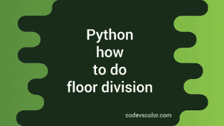 How to do floor division in python - CodeVsColor