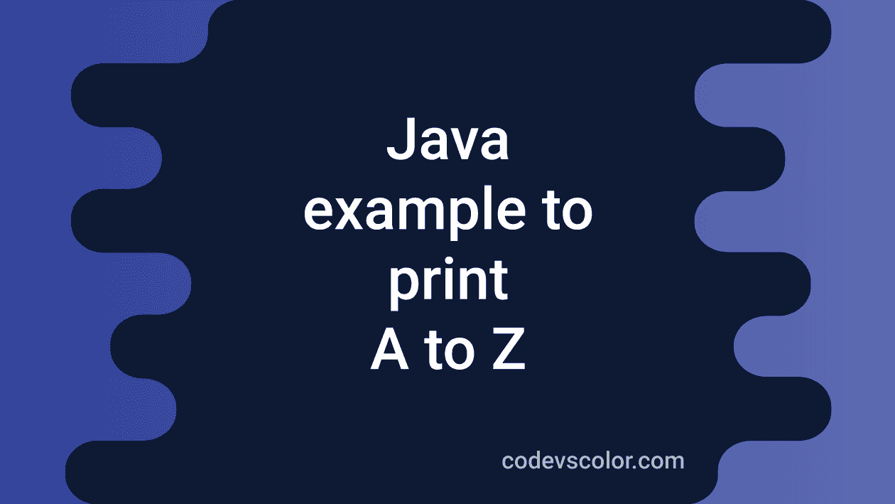 Java Program To Print From A To Z CodeVsColor