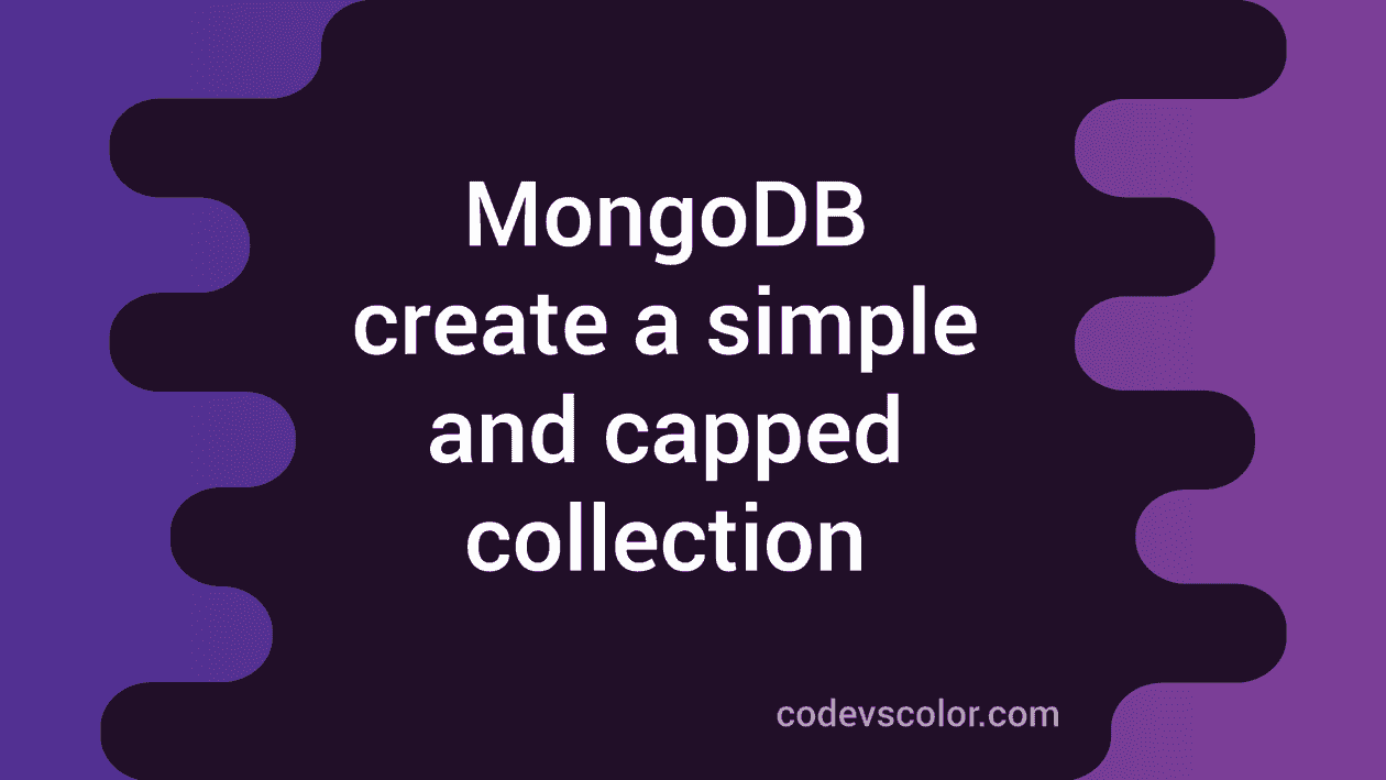 How to create a simple and capped collection in MongoDB - CodeVsColor