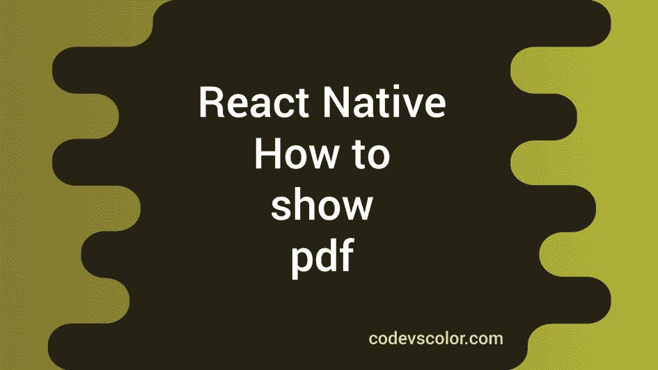 How to show pdf files in react native applications - CodeVsColor