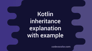 Kotlin inheritance explanation with example - CodeVsColor